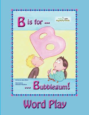 B is for Bubblegum! Word Play by Julie Affleck | Goodreads