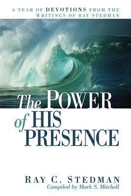 The Power of His Presence: A Year of Devotions From the Writings of Ray ...
