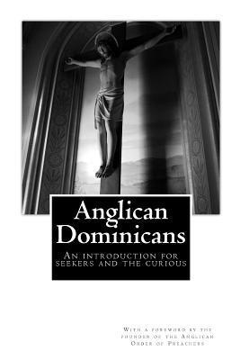 Anglican Dominicans: An introduction for seekers and the curious by ...