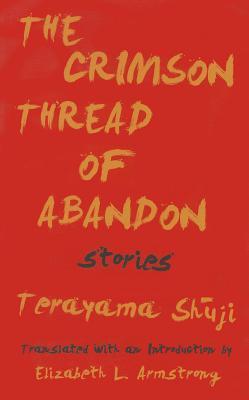 The Crimson Thread of Abandon: Stories by Shūji Terayama | Goodreads