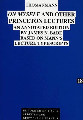 Thomas Mann: On Myself and Other Princeton Lectures: An Annotated ...