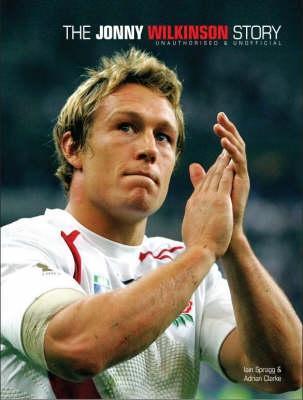 The Jonny Wilkinson Story by clarke-adrian-spragg-iain | Goodreads