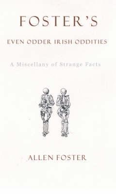 Foster's Even Odder Irish Oddities by Allen Foster | Goodreads