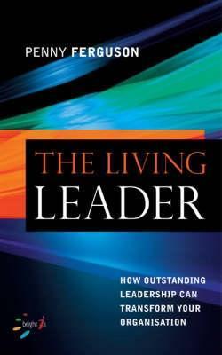 The Living Leader: Become the leader you want to be by Penny Ferguson ...