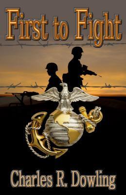 First to Fight (Frozen Chosin* Book 1) by Charles R. Dowling | Goodreads