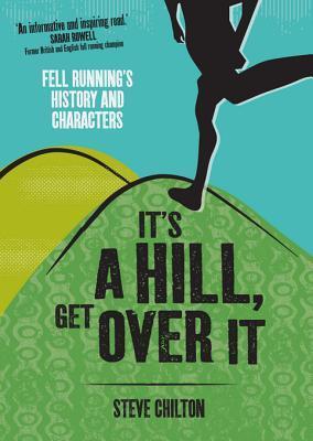 It's a Hill, Get Over It: Fell Running's History and Characters by ...