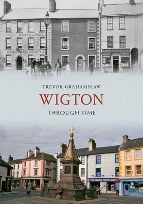 Wigton Through Time by Trevor Grahamslaw | Goodreads