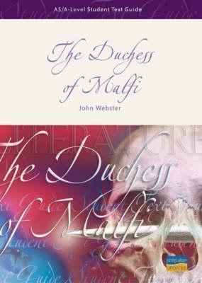 AS/A-level Student Text Guide: The "Duchess of Malfi" by John Webster ...