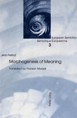 Morphogenesis of Meaning: Translated by Franson Manjali by Jean Petitot ...