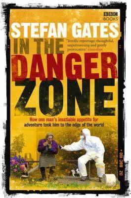 In the Danger Zone by Stefan Gates | Goodreads