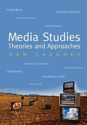 Media Studies: Theories and Approaches by Dan Laughey | Goodreads