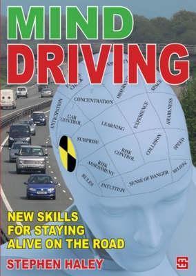Mind Driving: New Skills for Staying Alive on the Road by Stephen Haley ...