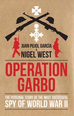 Operation Garbo: The Personal Story of the Most Successful Spy of World ...