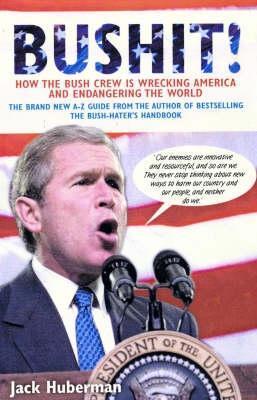 Bushit!: How the Bush Crew Is Wrecking America and Endangering the ...
