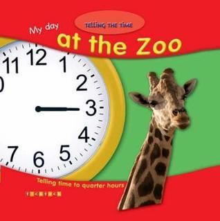 My Day at the Zoo: Telling Time to Quarter Hours by Alice Proctor ...