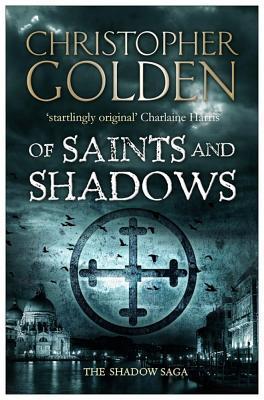 Of Saints and Shadows (The Shadow Saga, #1) by Christopher Golden ...