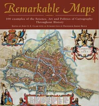 Remarkable Maps: 100 Examples of the Science, Art and Politics of ...