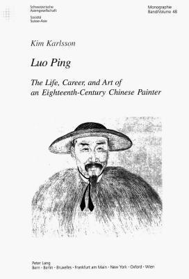 Luo Ping: The Life, Career, and Art of an Eighteenth-Century Chinese ...