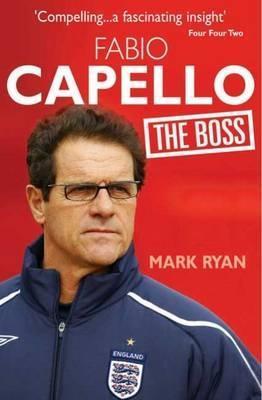 Fabio Capello: The Boss by Mark Ryan | Goodreads