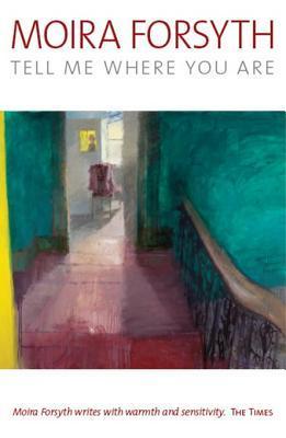 Tell Me Where You Are by Moira Forsyth | Goodreads