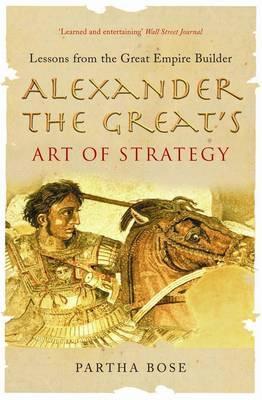 Alexander the Great's Art of Strategy : Lessons from the Great Empire ...