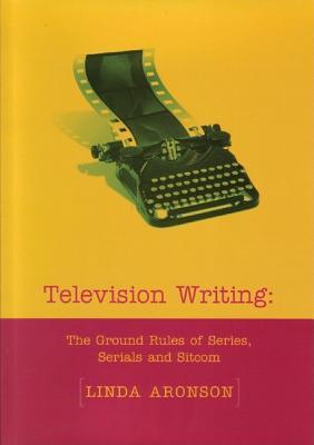 Television Writing: The Ground Rules of Series, Serials and Sitcoms by ...
