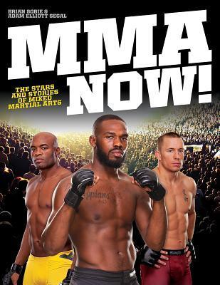 MMA Now!: The Stars and Stories of Mixed Martial Arts by Brian Sobie ...
