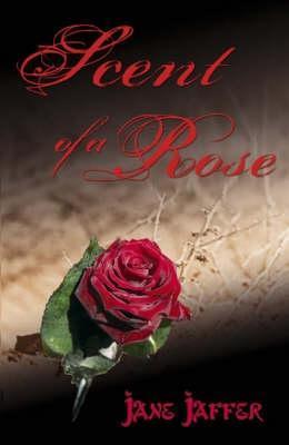 Scent of a Rose by Jane Jaffer | Goodreads
