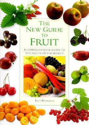 The New Guide to Fruit: The Definitive Guide to the Fruits of the World ...
