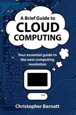 A Brief Guide to Cloud Computing: An essential guide to the next ...
