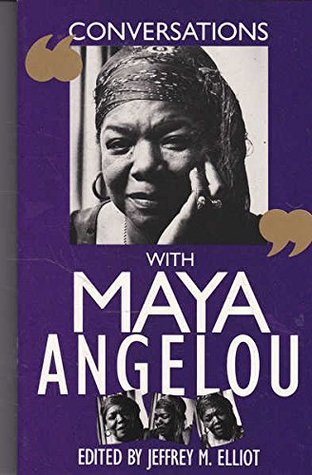 Conversations with Maya Angelou by Jeffrey M. Elliot | Goodreads
