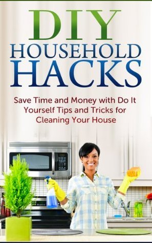 DIY Household Hacks: Save Time and Money with Do It Yourself Tips and ...