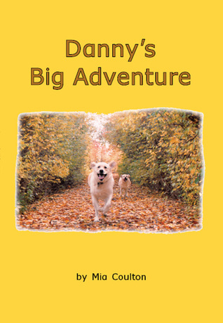 Danny's Big Adventure (Danny Chapter Books) by Mia Coulton | Goodreads
