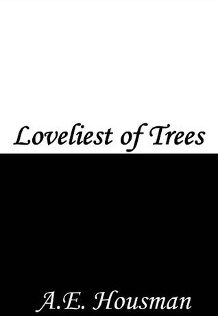 Loveliest of Trees by A.E. Housman | Goodreads