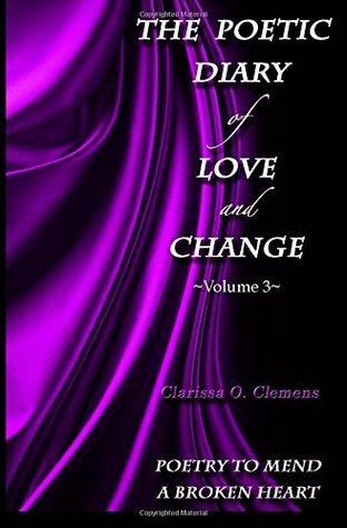 The Poetic Diary of Love and Change: Volume 3 by Clarissa O. Clemens ...