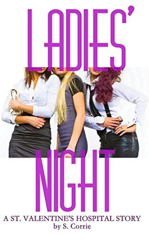 Ladies' Night (Saint Valentine's Hospital Book 1) by S. Corrie | Goodreads