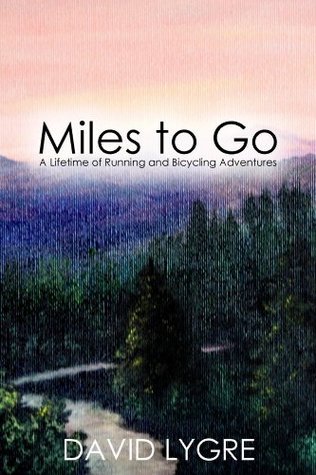 Miles to go: A Lifetime of Running and Bicycling Adventures by David ...