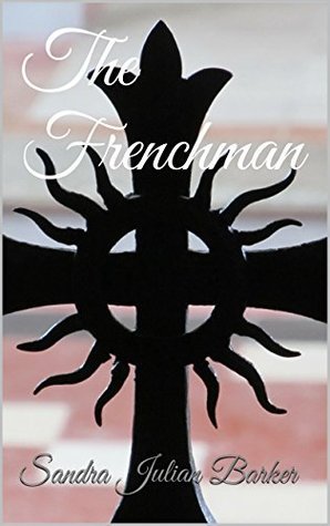 The Frenchman: a novel by Sandra Julian Barker | Goodreads