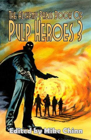 The Alchemy Press Book of Pulp Heroes 3 by Mike Chinn | Goodreads