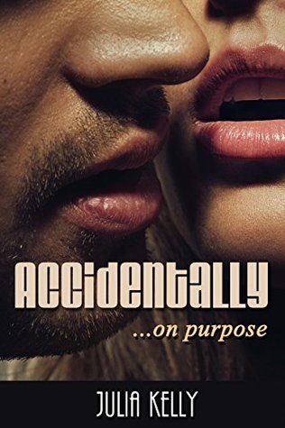 Accidentally (On Purpose) by Julia Kelly | Goodreads