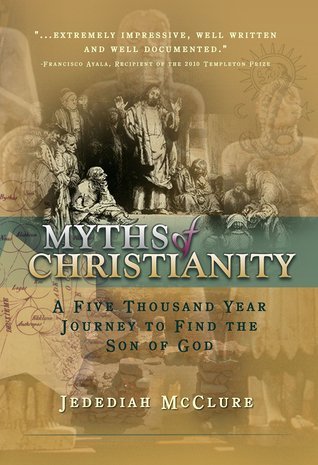 Myths of Christianity: A Five Thousand Year Journey to Find the Son of ...