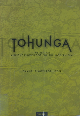 Tohunga: The Revival: Ancient Knowledge for the Modern Era by Samuel ...