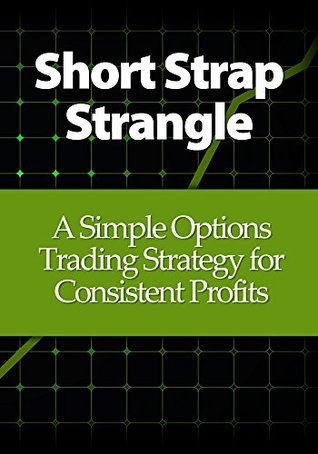 Short Strap Strangle: A Simple Options Trading Strategy for Consistent ...
