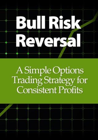Bull Risk Reversal: A Simple Options Trading Strategy for Consistent ...