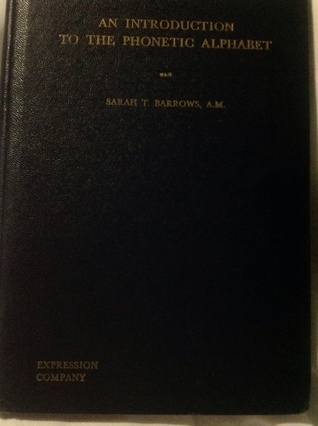 An Introduction to the Phonetic Alphabet by Sarah T. Barrows | Goodreads