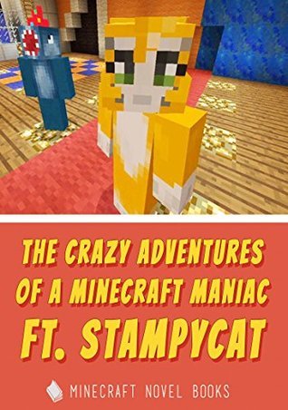The Crazy Adventures of a Minecraft Maniac Ft. Stampy Cat by Minecraft ...