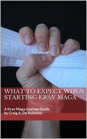What to Expect When Starting Krav Maga by Craig DeRuisseau | Goodreads