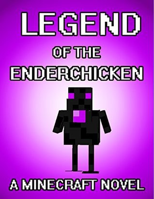 The Legend of the EnderChicken: A Minecraft Novel by Minecraft Game ...
