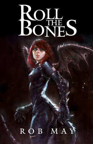 Roll the Bones (Reckoning of Dragons #2) by Rob May | Goodreads