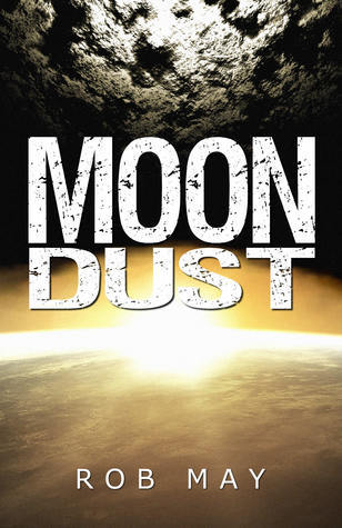 Moon Dust (Alien Disaster Trilogy #2) by Rob May | Goodreads